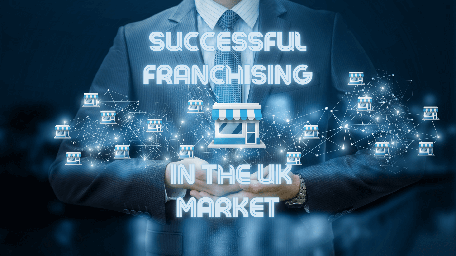 A Guide to Successful Franchising in the UK Business Market
